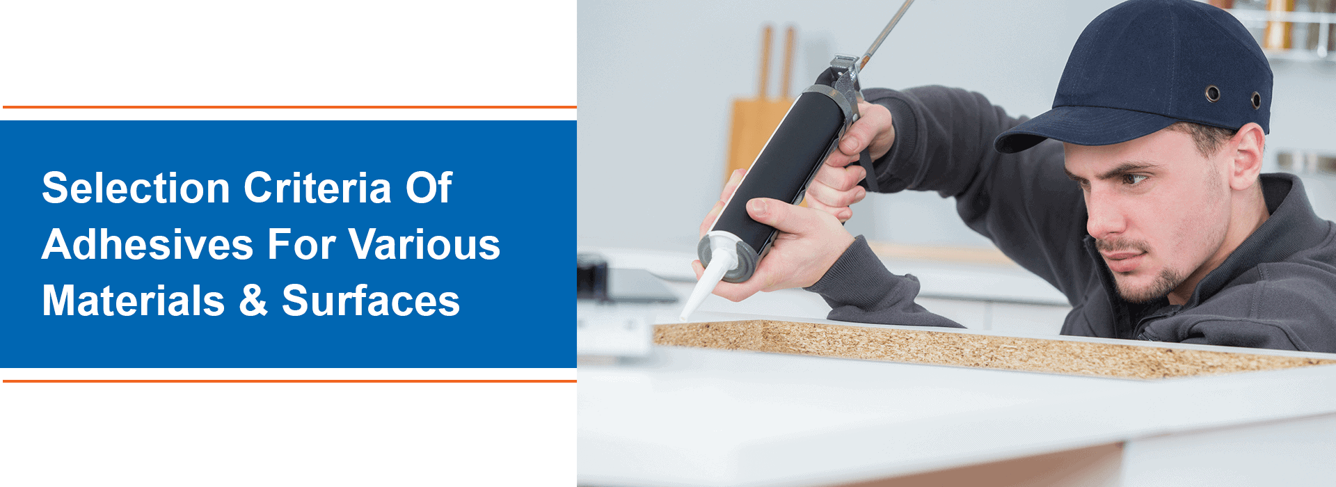 SELECTION CRITERIA OF ADHESIVES FOR VARIOUS MATERIALS & SURFACES
