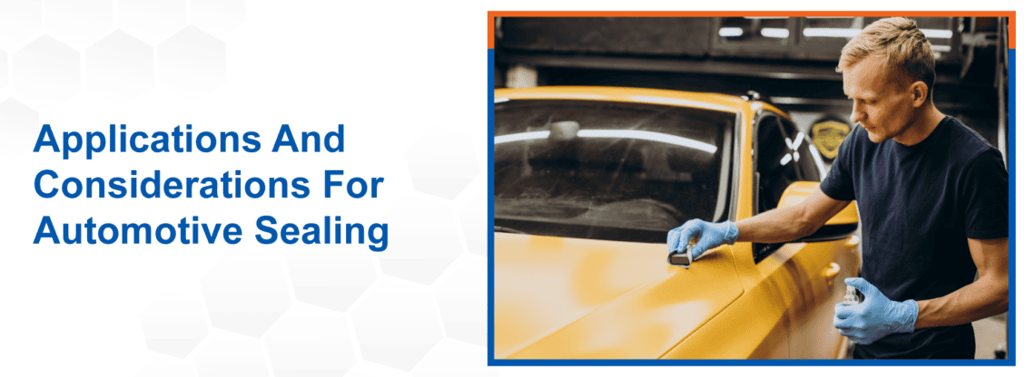 Applications And Considerations For Automotive Sealing | Kohesi Bond