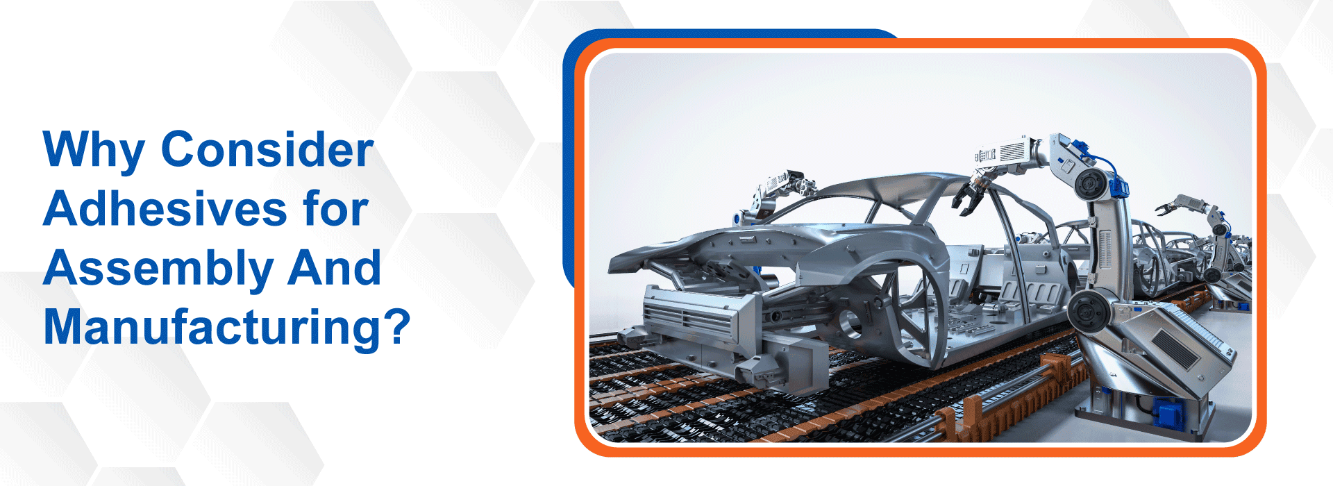 Why Consider Adhesives for Assembly And Manufacturing? | Kohesi Bond